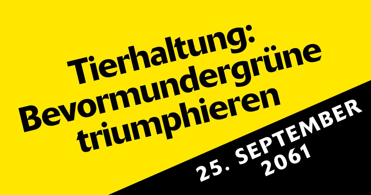 25. September 2061: Tierhaltung: Bevormundergrüne triumphieren | WOZ ...